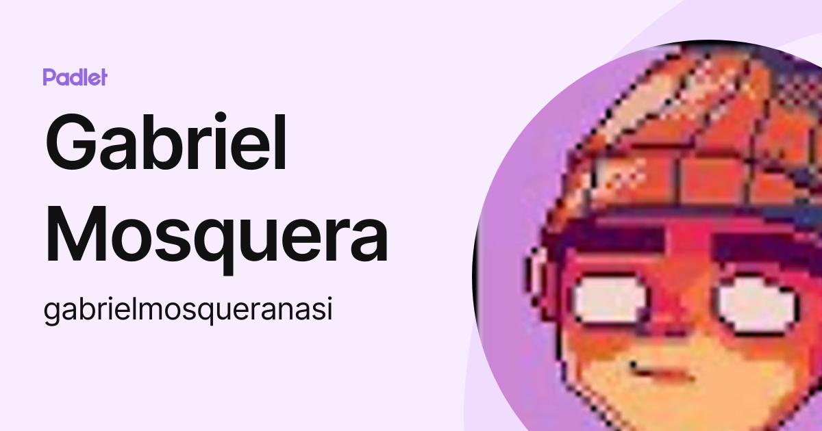 Gabriel Mosquera (gabrielmosqueranasi) profile | Padlet