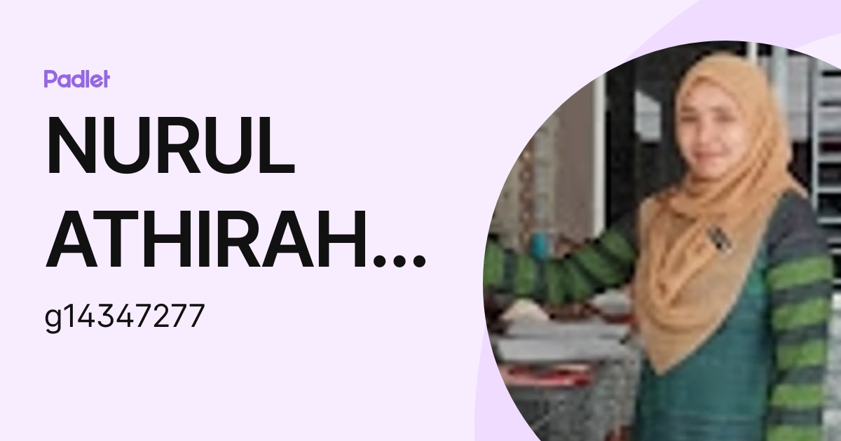 NURUL ATHIRAH BINTI ILMI Moe (g14347277) profile | Padlet