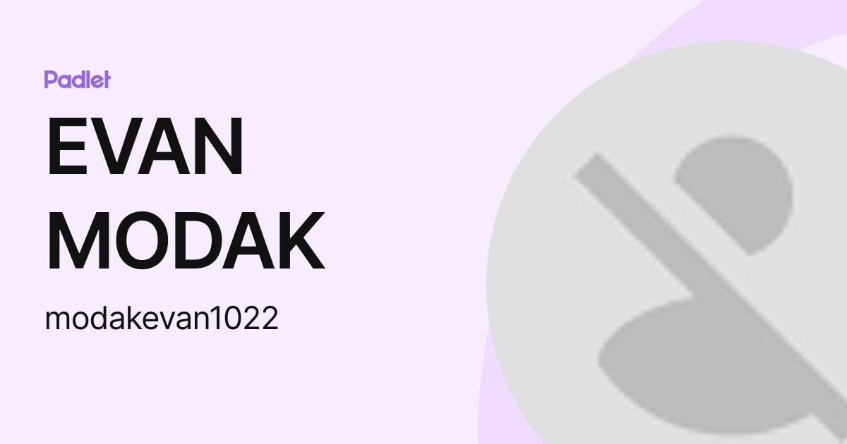 EVAN MODAK (modakevan1022) profile | Padlet