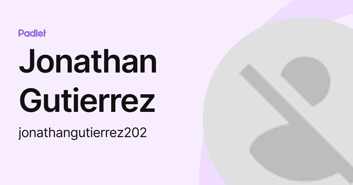 Jonathan Gutierrez (jonathangutierrez202) profile | Padlet