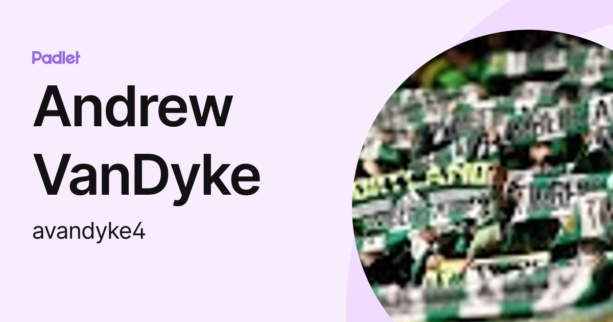 Andrew VanDyke (avandyke4) profile | Padlet