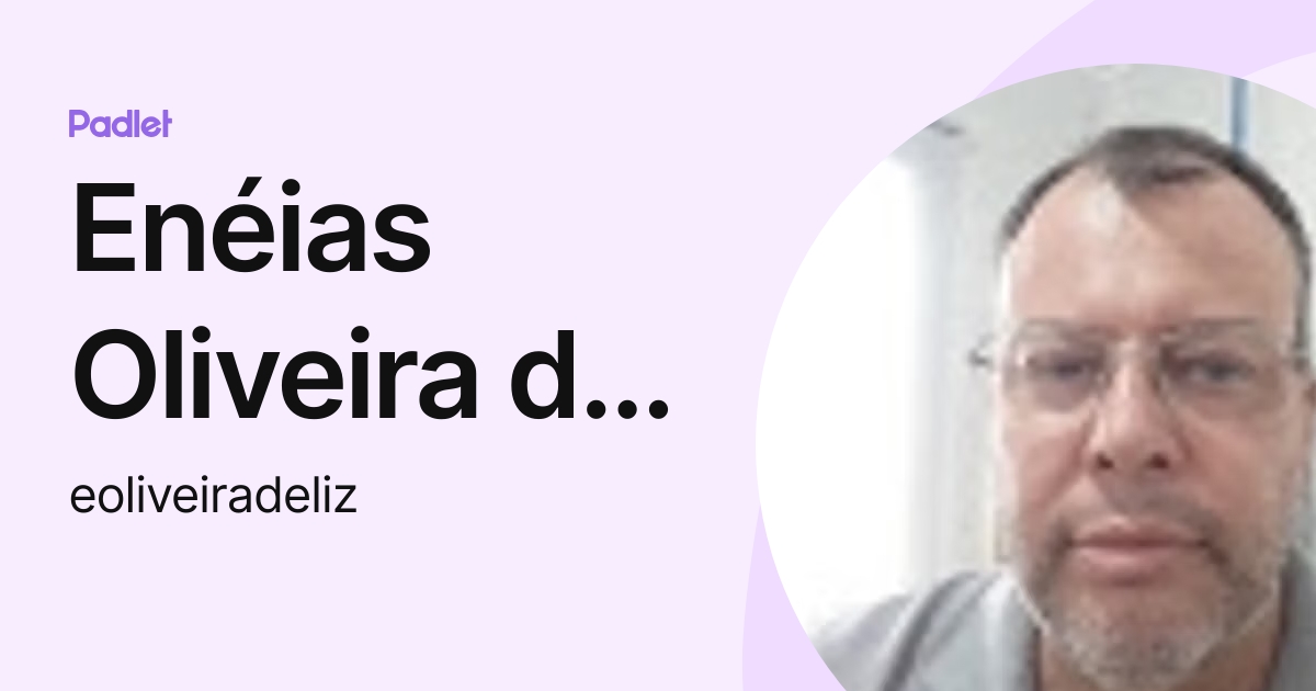 Enéias Oliveira de Liz (eoliveiradeliz) profile | Padlet