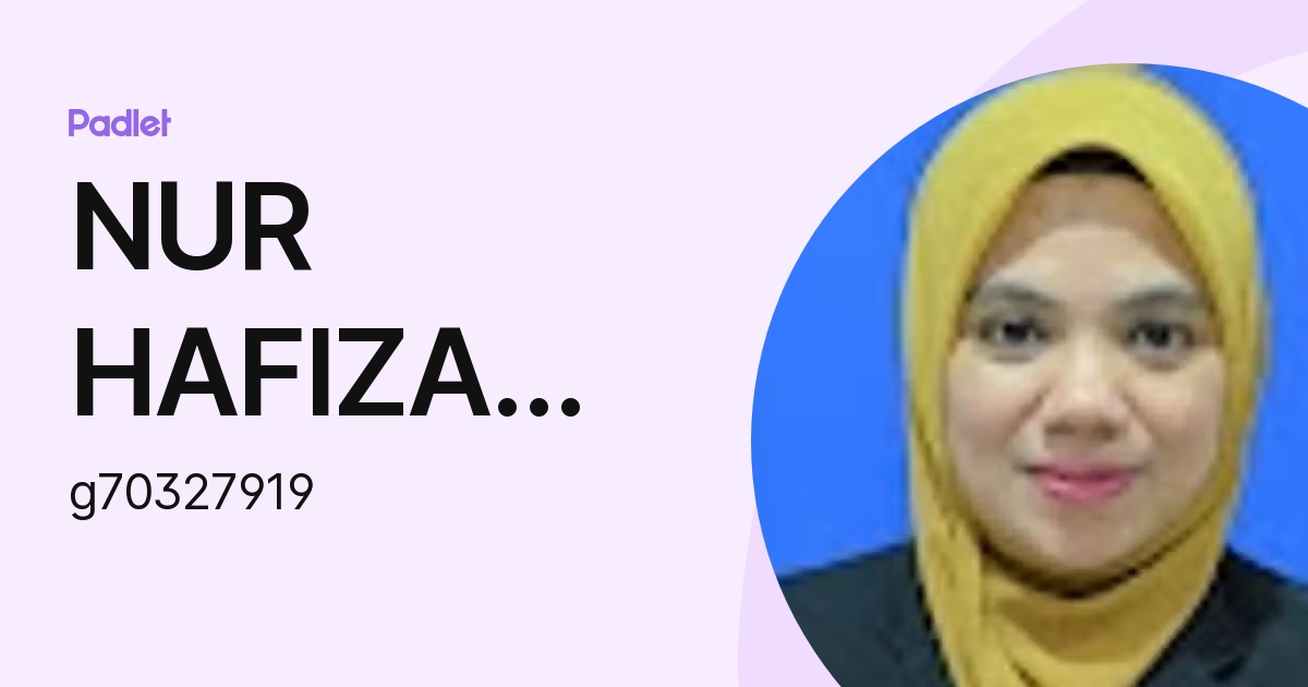 NUR HAFIZA BINTI YAZID Moe (g70327919) profile | Padlet