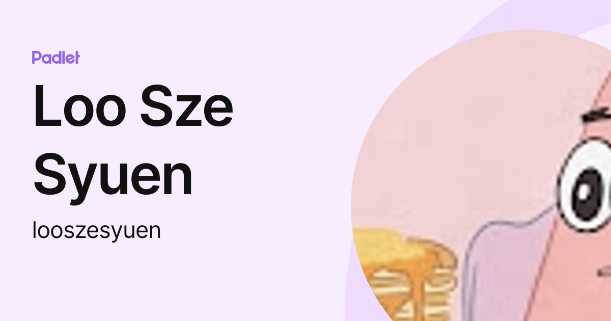 Loo Sze Syuen (looszesyuen) profile | Padlet