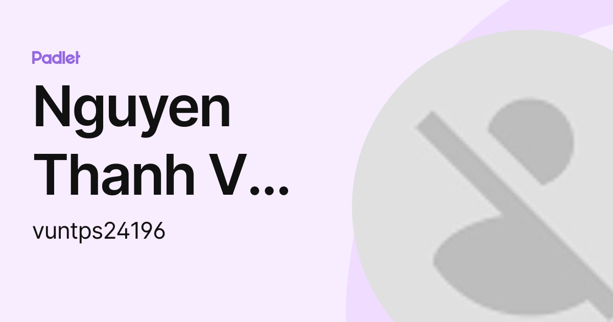Nguyen Thanh Vu (FPL HCM_K17) (vuntps24196) profile | Padlet