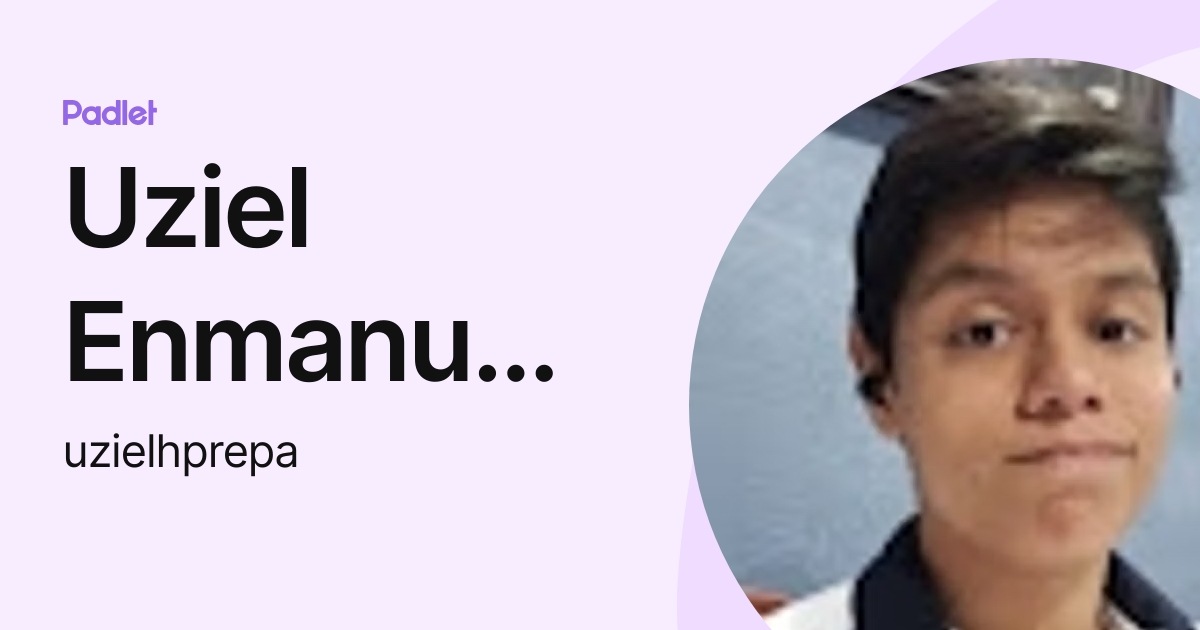 Uziel Enmanuel Huerta Gomez (uzielhprepa) profile | Padlet
