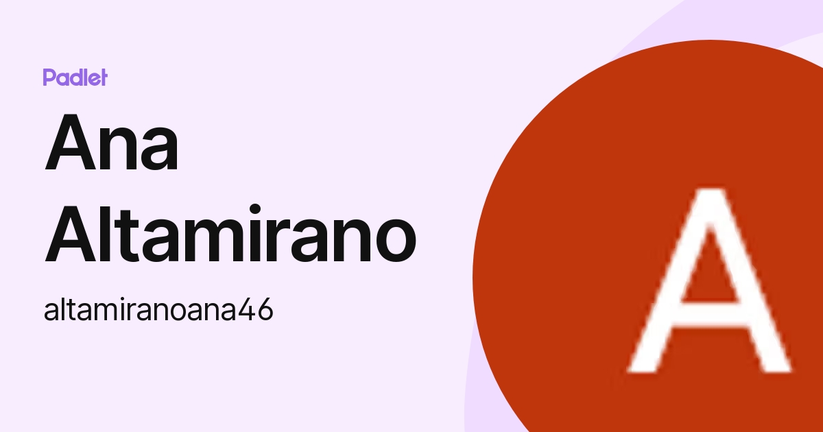 Ana Altamirano (altamiranoana46) profile | Padlet