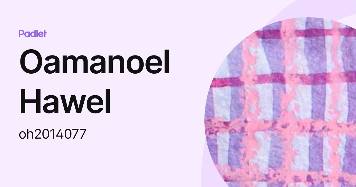 Oamanoel Hawel (oh2014077) profile | Padlet