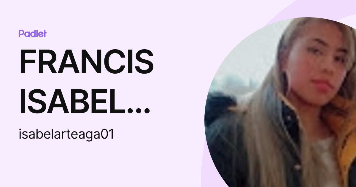FRANCIS ISABEL GONZALEZ ARTEAGA (isabelarteaga01) profile | Padlet