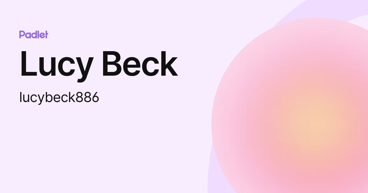 Lucy Beck (lucybeck886) profile | Padlet