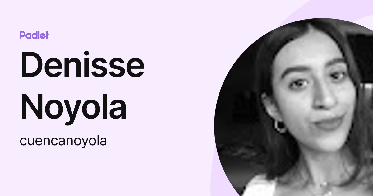 Denisse Noyola (cuencanoyola) profile | Padlet