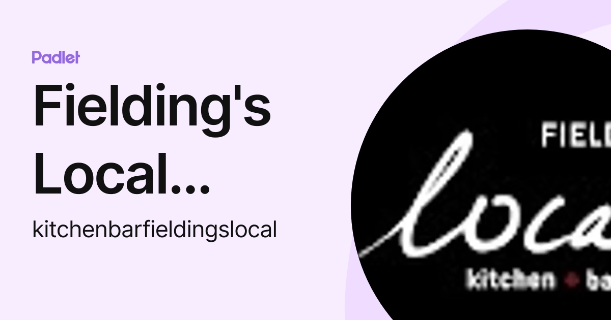 Fielding's Local Kitchen Bar (kitchenbarfieldingslocal) profile | Padlet