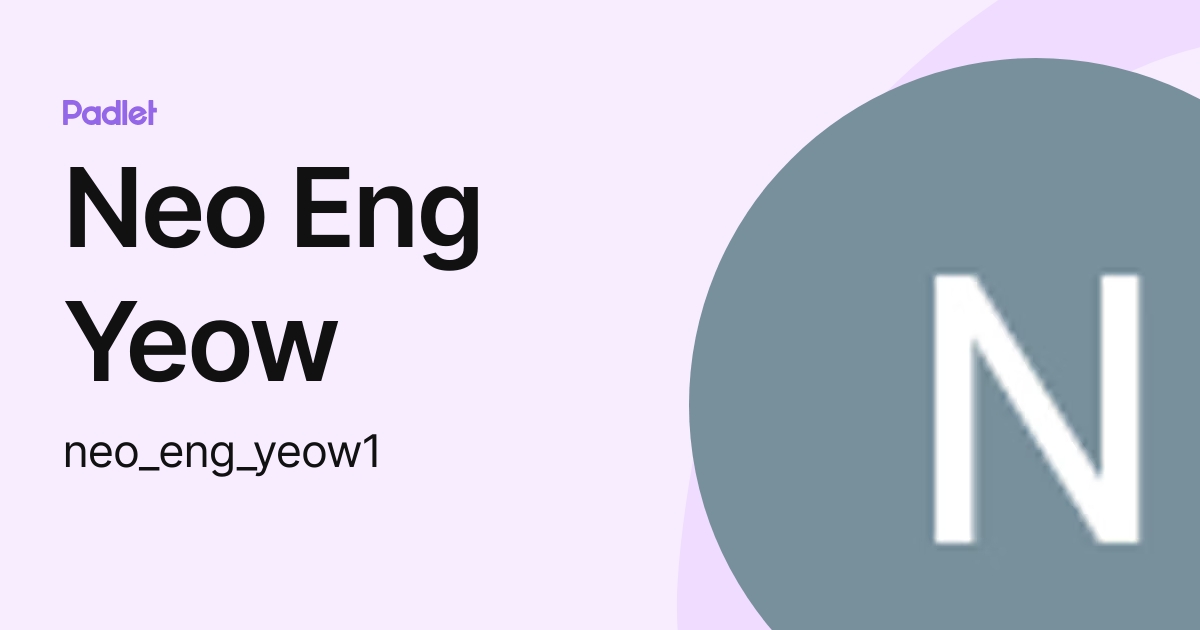 Neo Eng Yeow (neo_eng_yeow1) profile | Padlet
