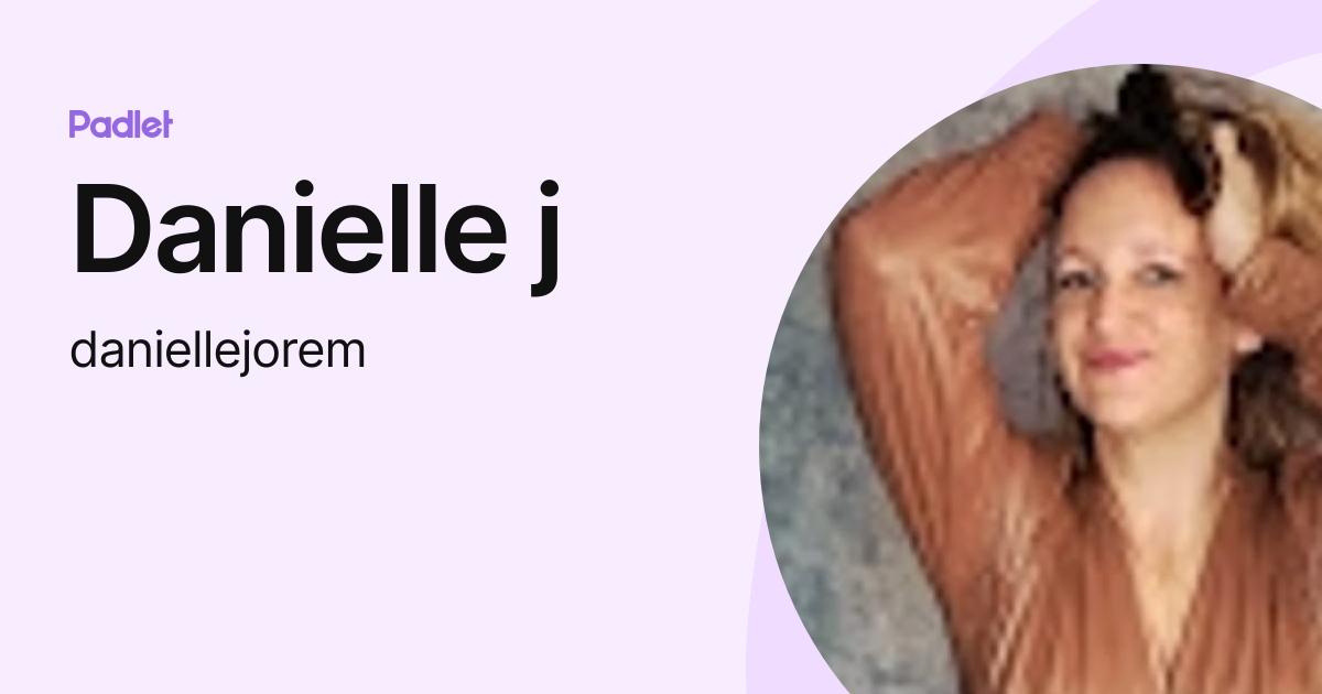 Danielle j (daniellejorem) profile | Padlet