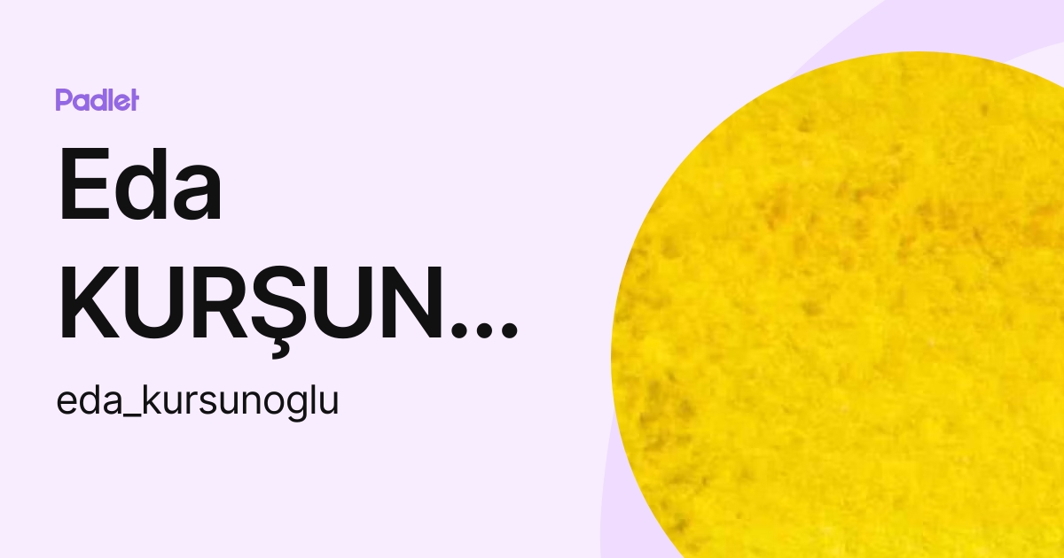 Eda KURŞUNOĞLU (eda_kursunoglu) profile | Padlet