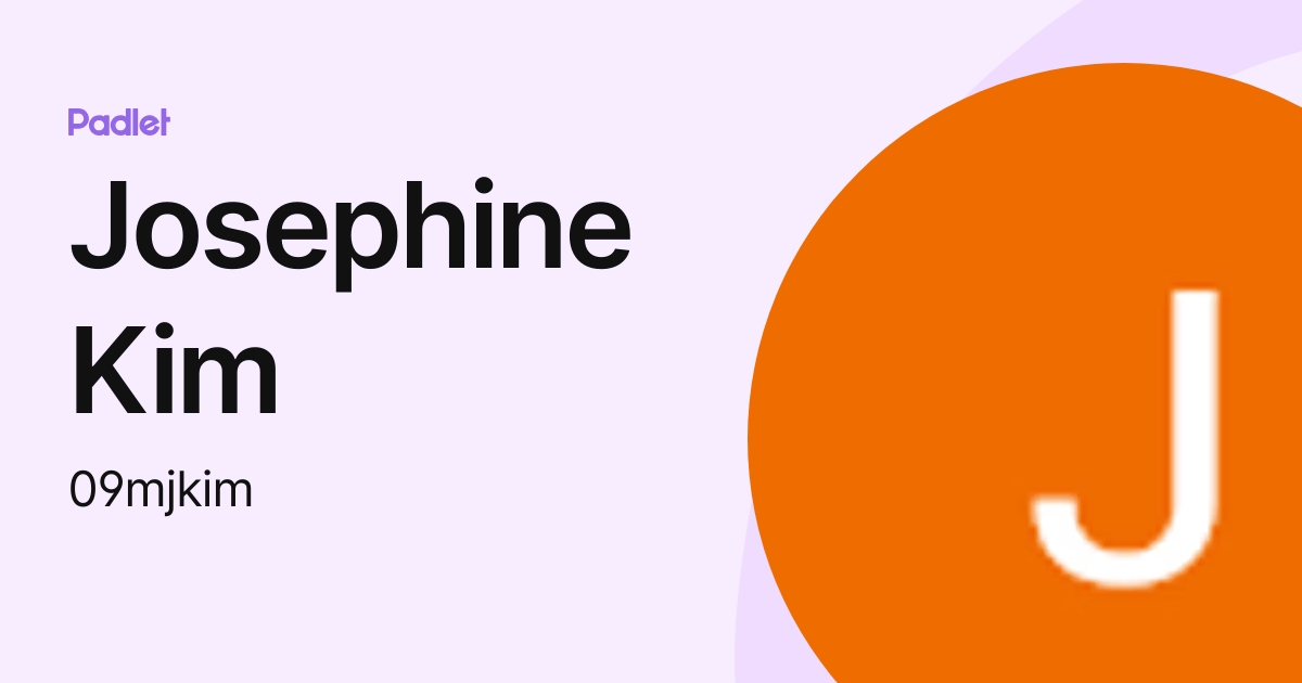 Josephine Kim (09mjkim) profile | Padlet