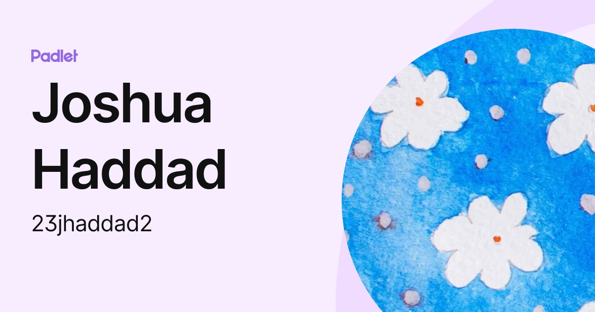 Joshua Haddad (23jhaddad2) profile | Padlet