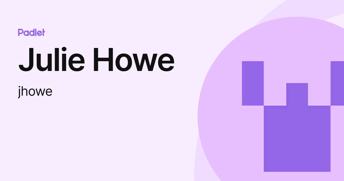 Julie Howe (jhowe) profile | Padlet