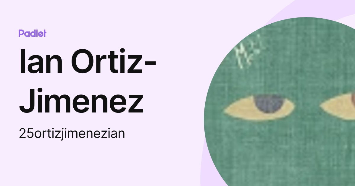 Ian Ortiz-Jimenez (25ortizjimenezian) profile | Padlet