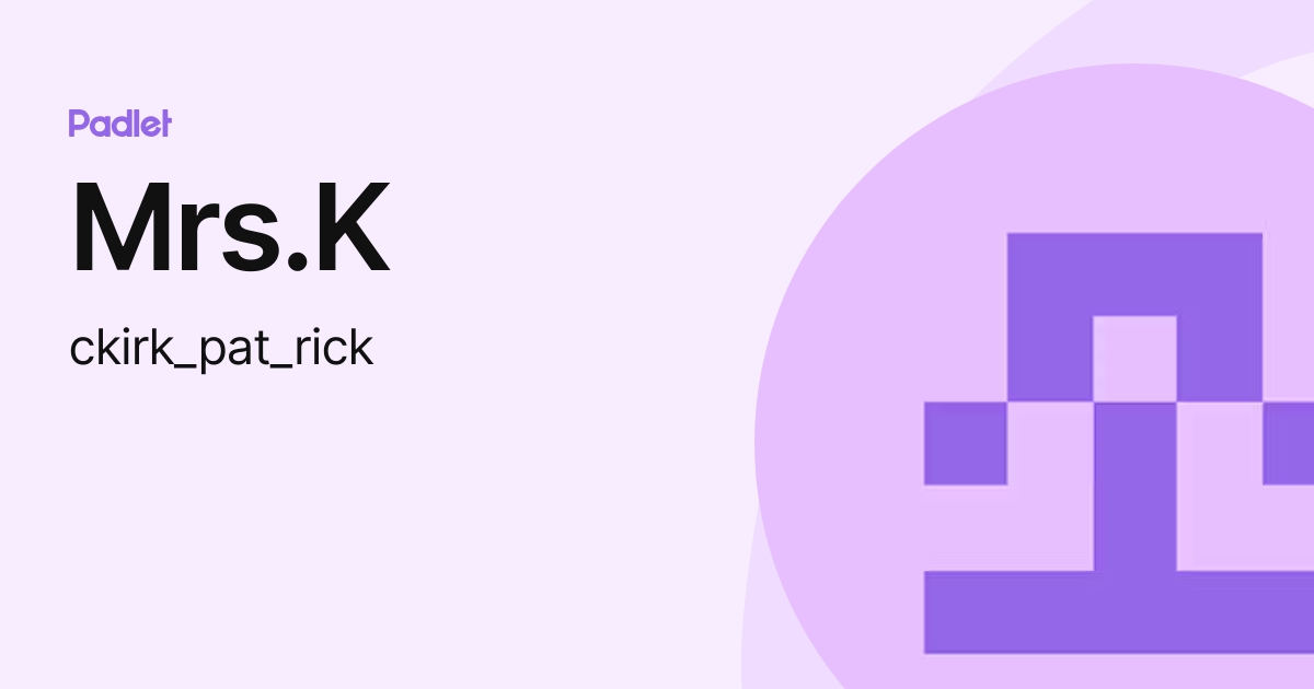 Mrs.K (ckirk_pat_rick) profile | Padlet
