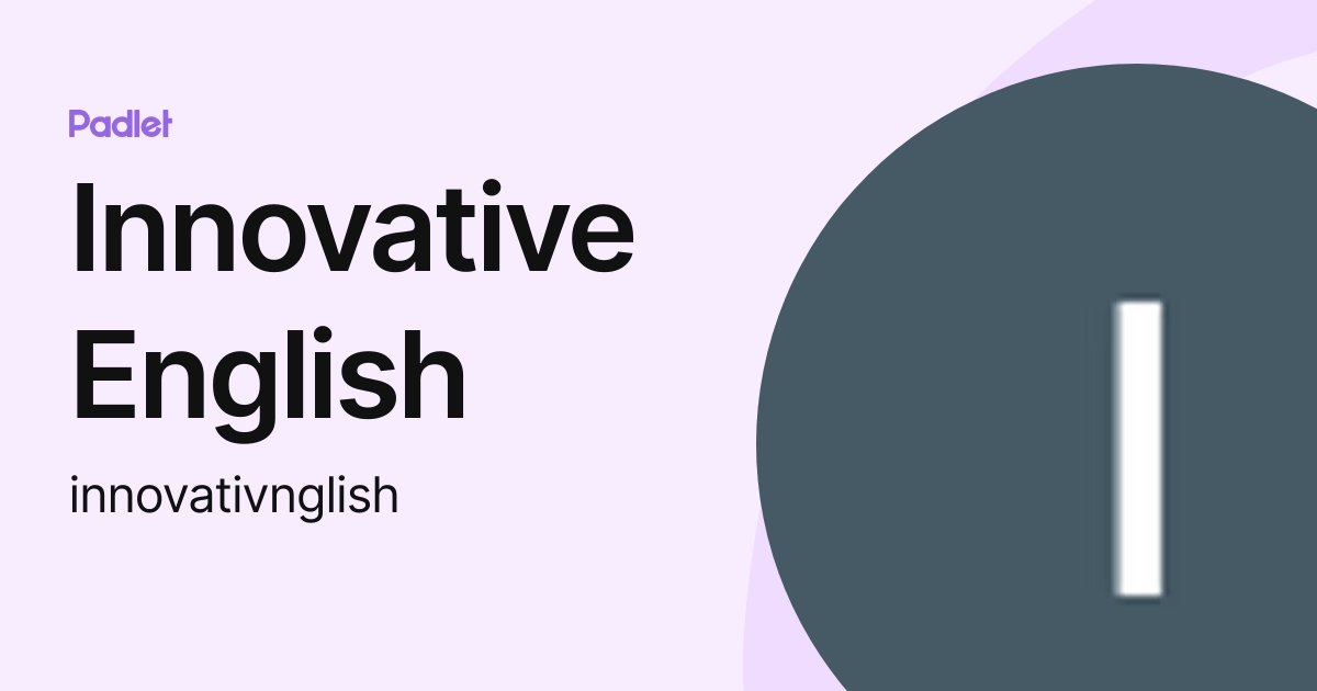 Innovative English (innovativnglish) profile | Padlet