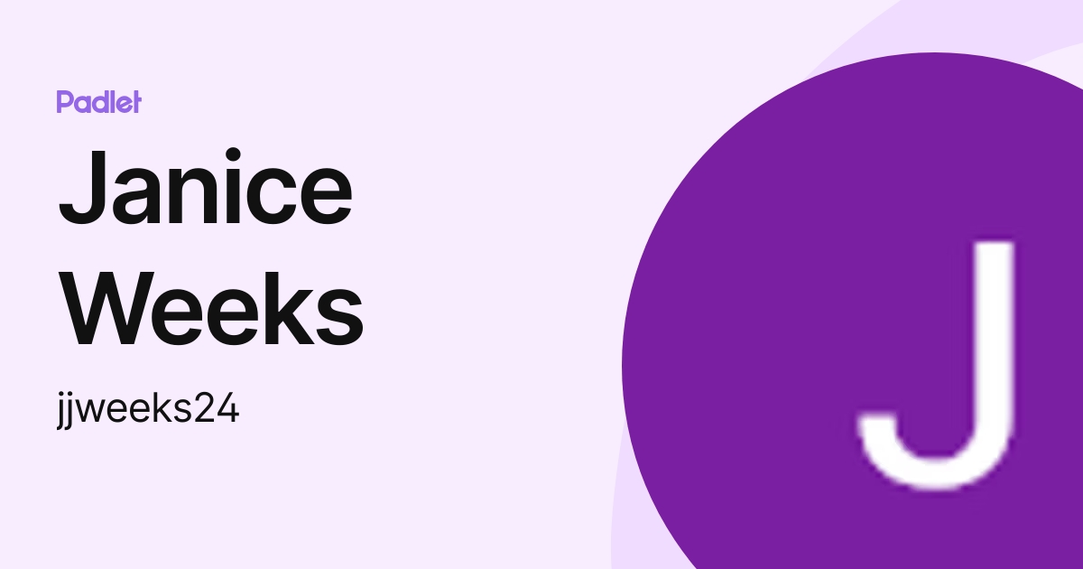 Janice Weeks (jjweeks24) profile | Padlet