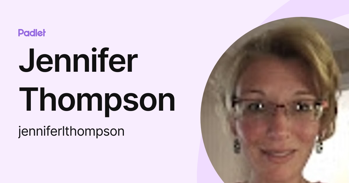 Jennifer Thompson (jenniferlthompson) profile | Padlet