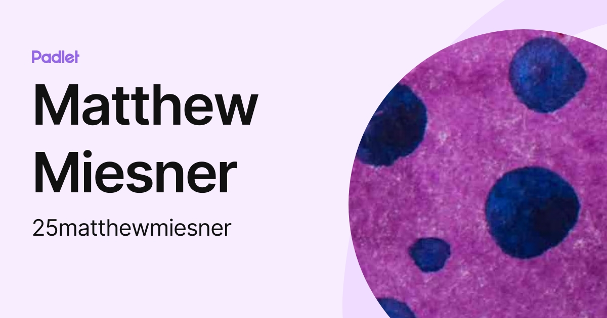 Matthew Miesner (25matthewmiesner) profile | Padlet