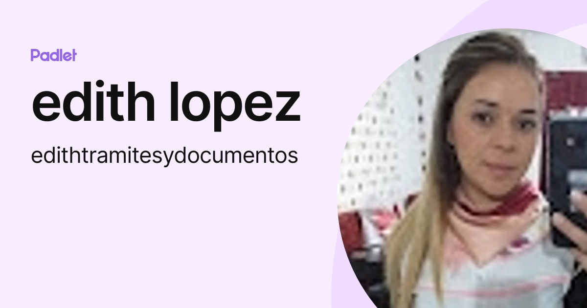 edith lopez (edithtramitesydocumentos) profile | Padlet