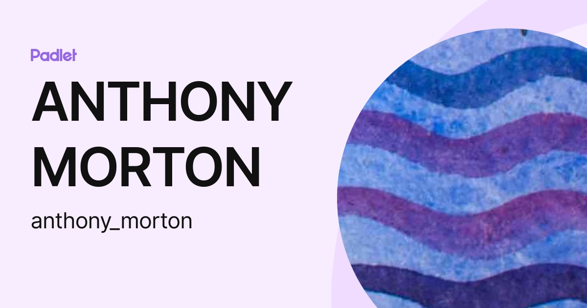ANTHONY MORTON (anthony_morton) profile | Padlet