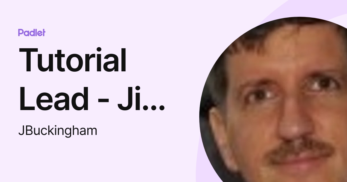 Tutorial Lead - Jim Buckingham (JBuckingham) profile | Padlet