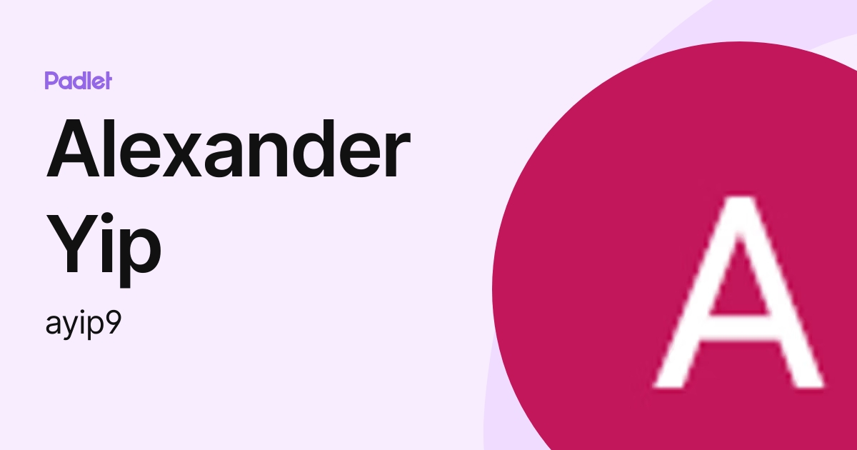 Alexander Yip (ayip9) profile | Padlet