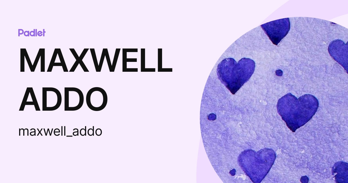 MAXWELL ADDO (maxwell_addo) profile | Padlet