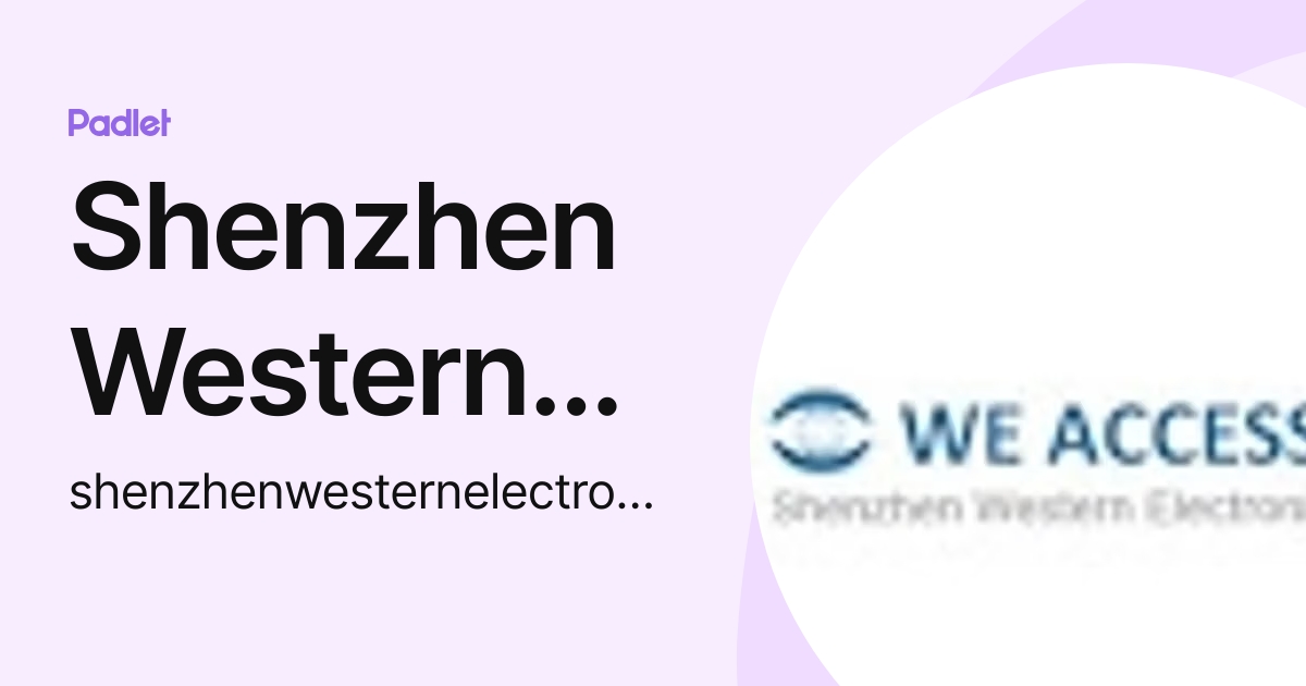 Shenzhen Western Electronic Co., Ltd (shenzhenwesternelectroniccoltd) profile | Padlet