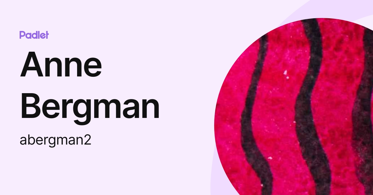 Anne Bergman (abergman2) profile | Padlet