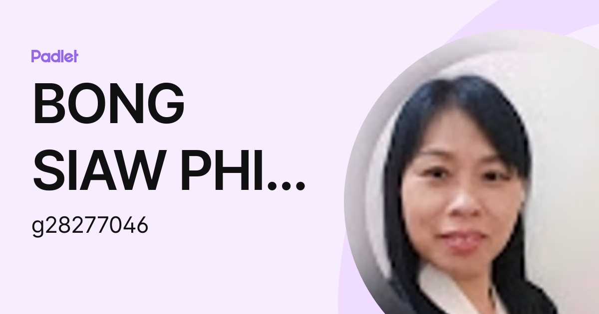 BONG SIAW PHIN Moe (g28277046) profile | Padlet