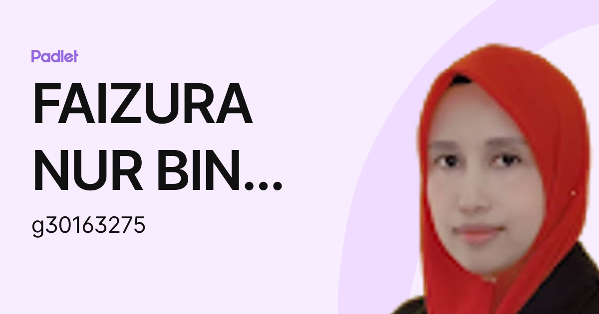 FAIZURA NUR BINTI MOHAMED JAMION Moe (g30163275) profile | Padlet