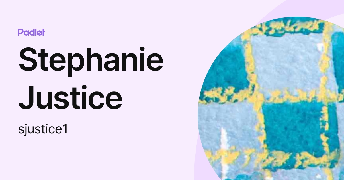 Stephanie Justice (sjustice1) profile | Padlet