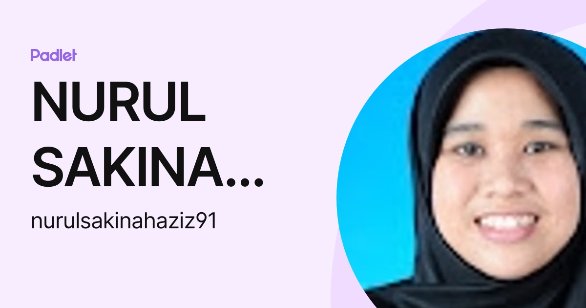 NURUL SAKINAH AZIZ (nurulsakinahaziz91) profile | Padlet
