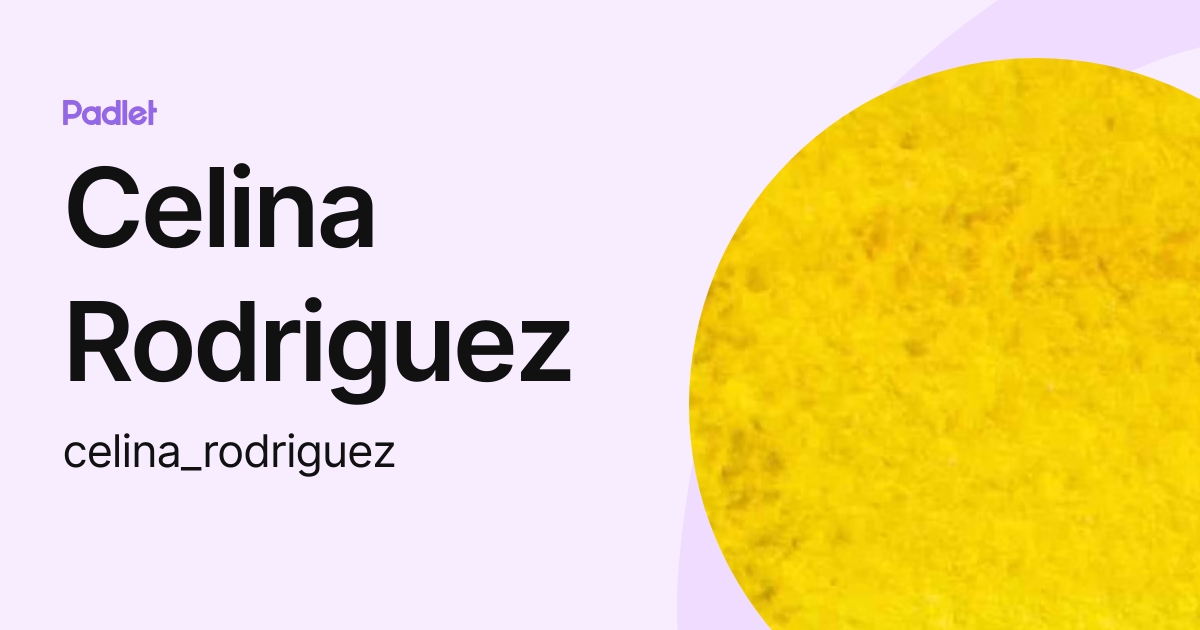 Celina Rodriguez (celina_rodriguez) profile | Padlet