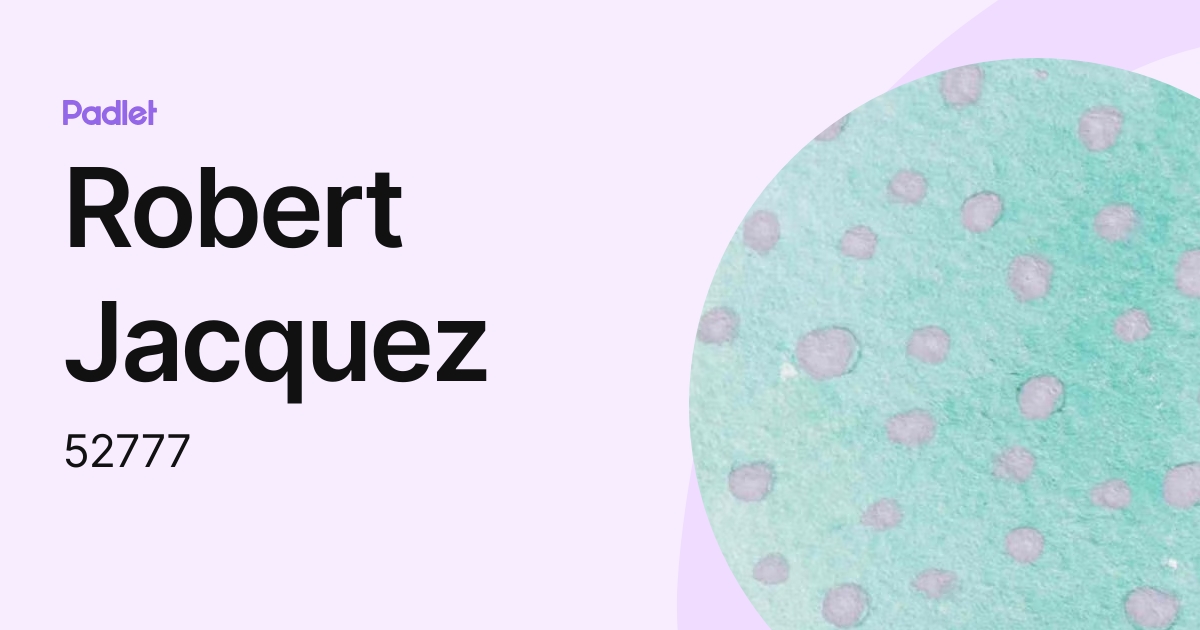 Robert Jacquez (52777) profile | Padlet