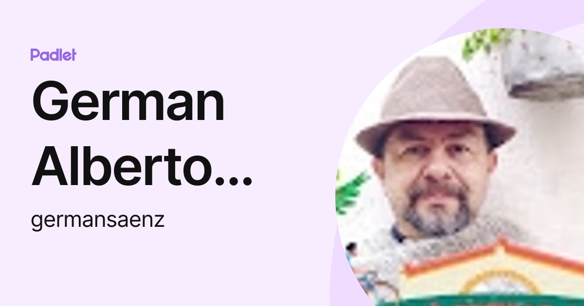 German Alberto Saenz Pacheco (germansaenz) profile | Padlet