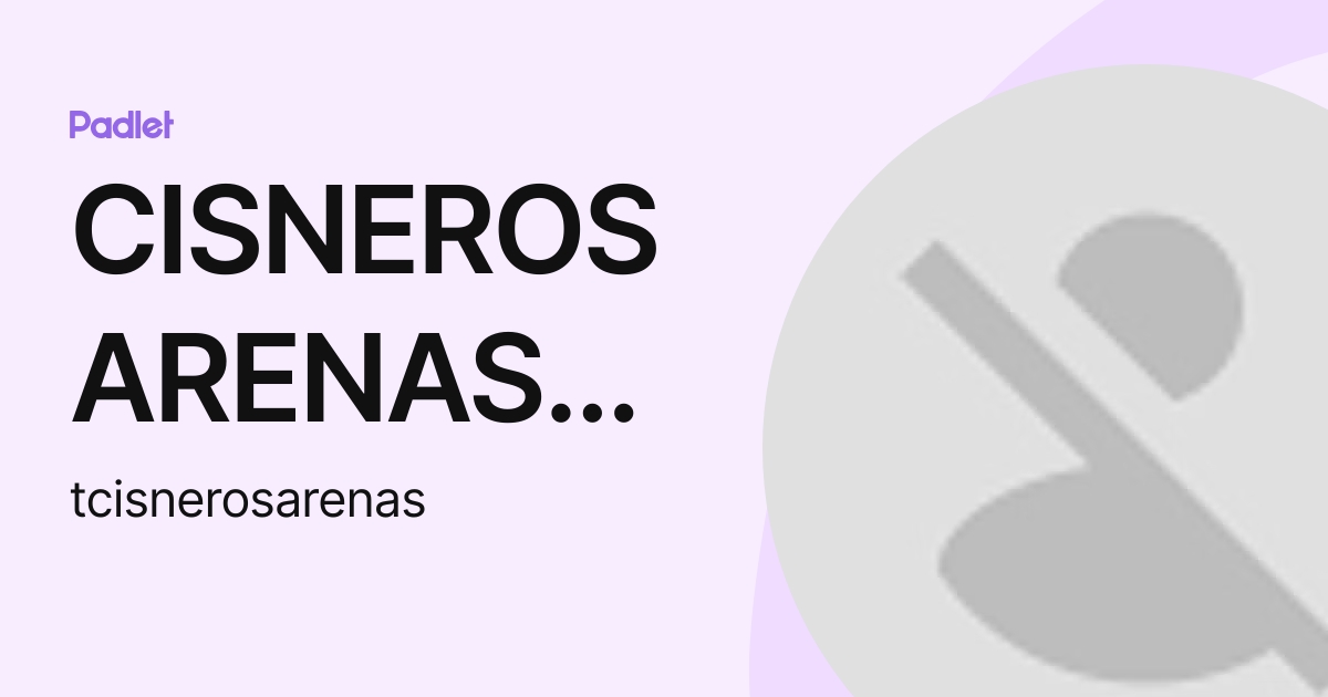 CISNEROS ARENAS Teresa Sofía (tcisnerosarenas) profile | Padlet