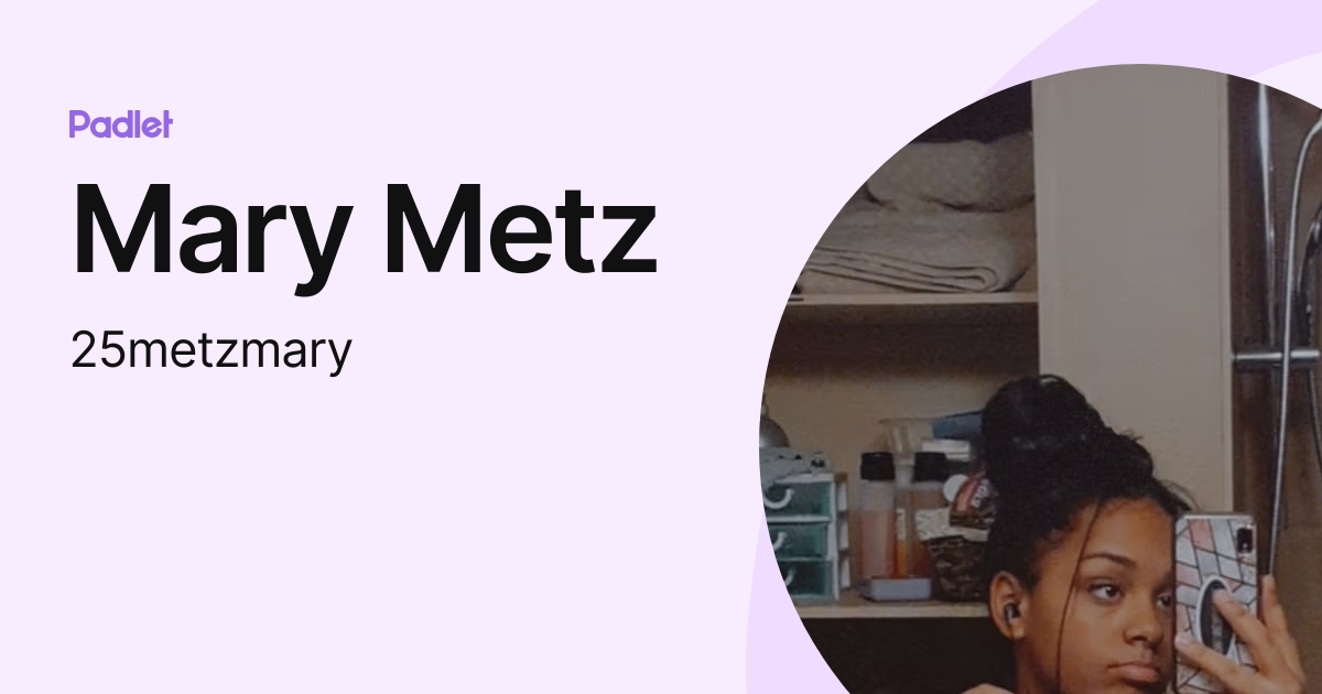 Mary Metz (25metzmary) profile | Padlet