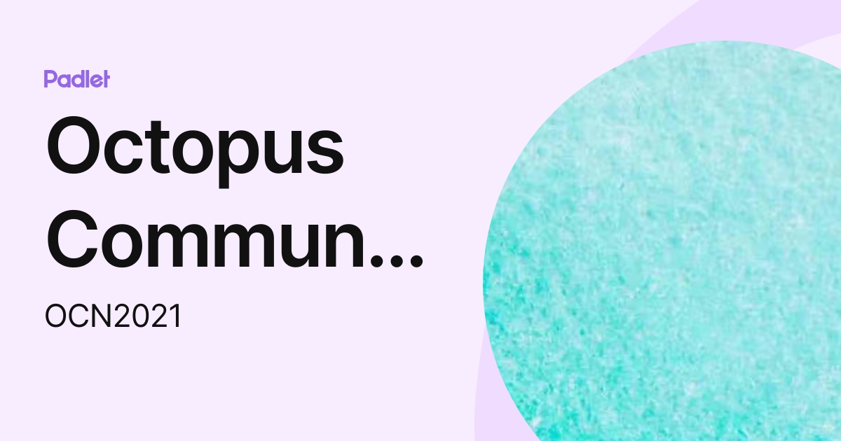 Octopus Community Network (OCN2021) profile | Padlet