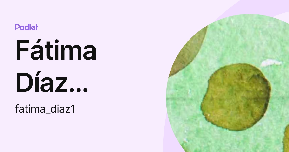 Fátima Díaz Cedillo (fatima_diaz1) profile | Padlet