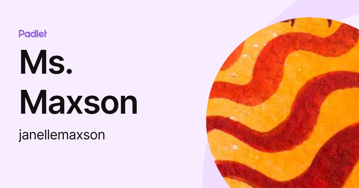 Ms. Maxson (janellemaxson) profile | Padlet