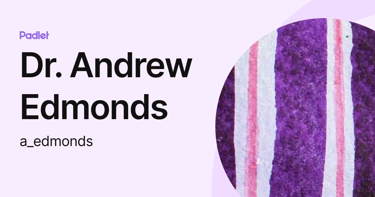 Dr. Andrew Edmonds (a_edmonds) profile | Padlet