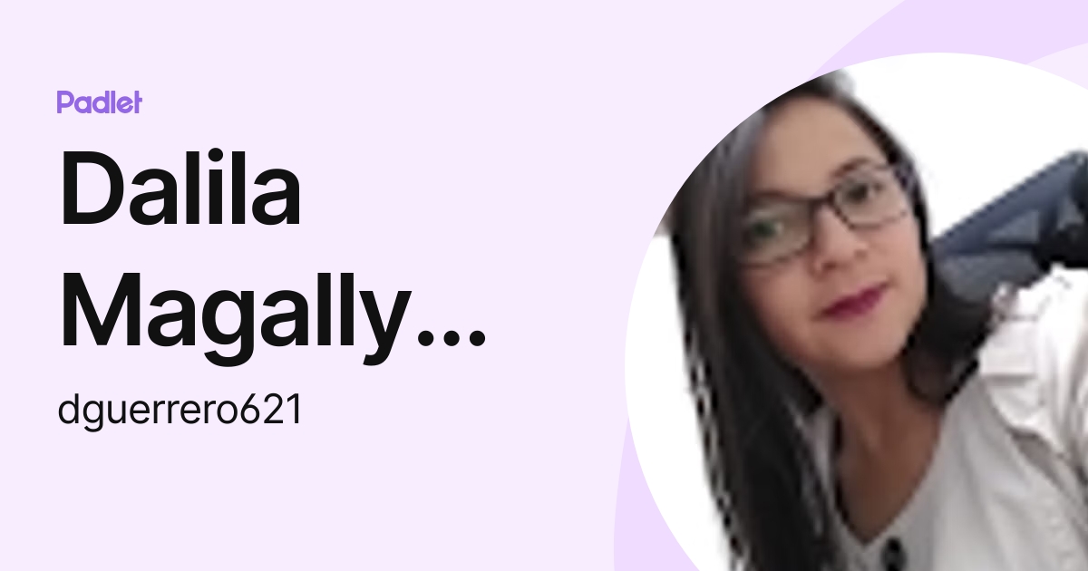 Dalila Magally Guerrero Velasquez (dguerrero621) profile | Padlet