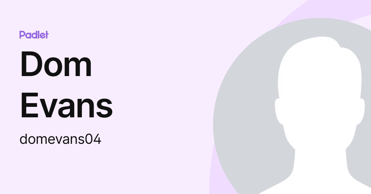 Dom Evans (domevans04) profile | Padlet